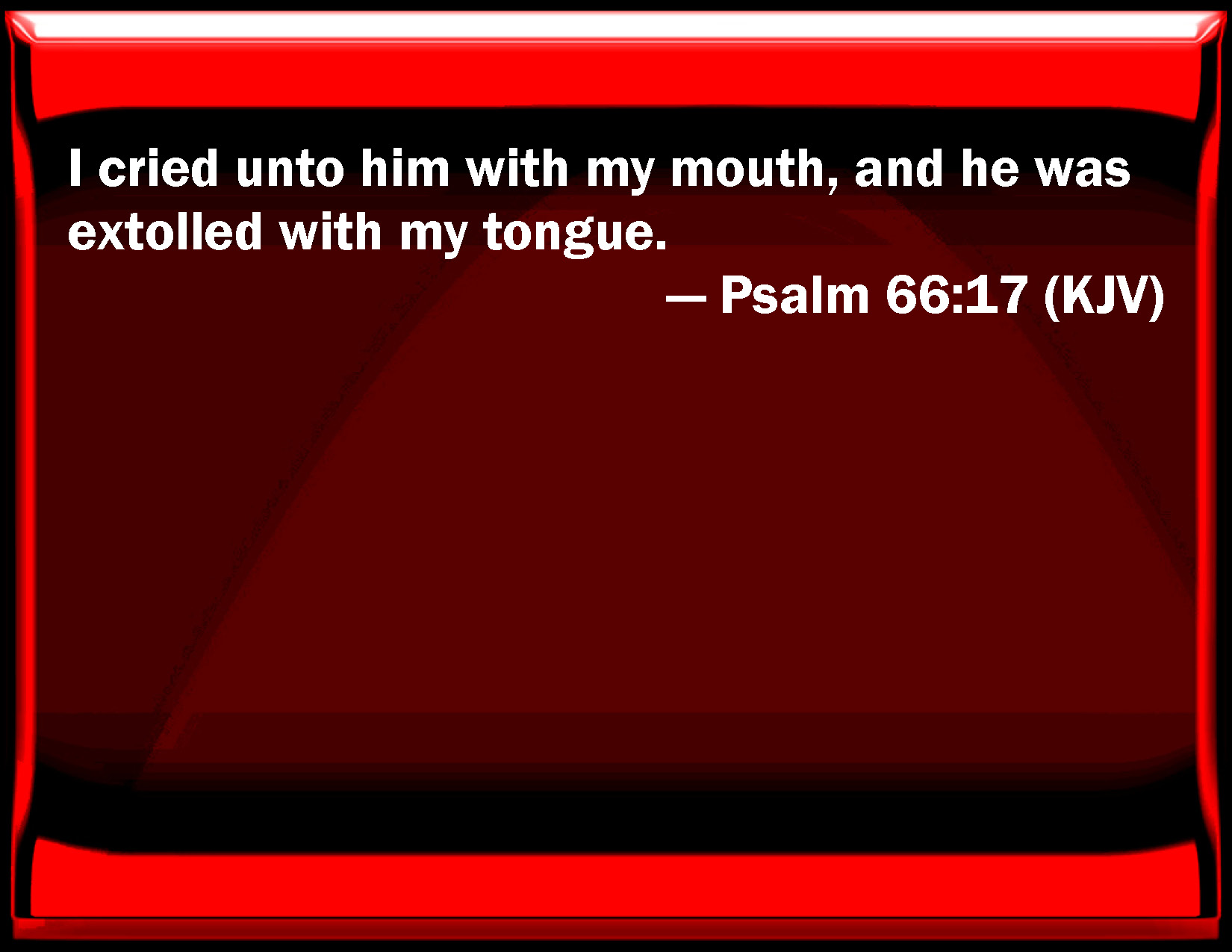 Psalm 66 17 I Cried To Him With My Mouth And He Was Extolled With My