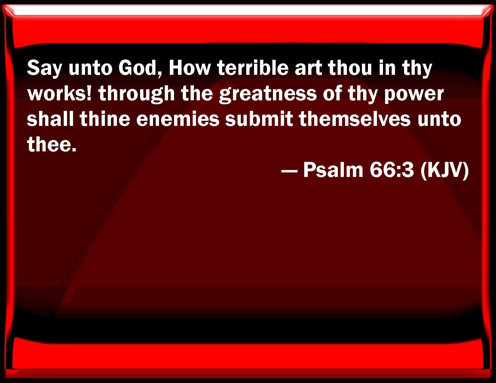 Psalm 66 3 Say To God How Terrible Are You In Your Works Through The