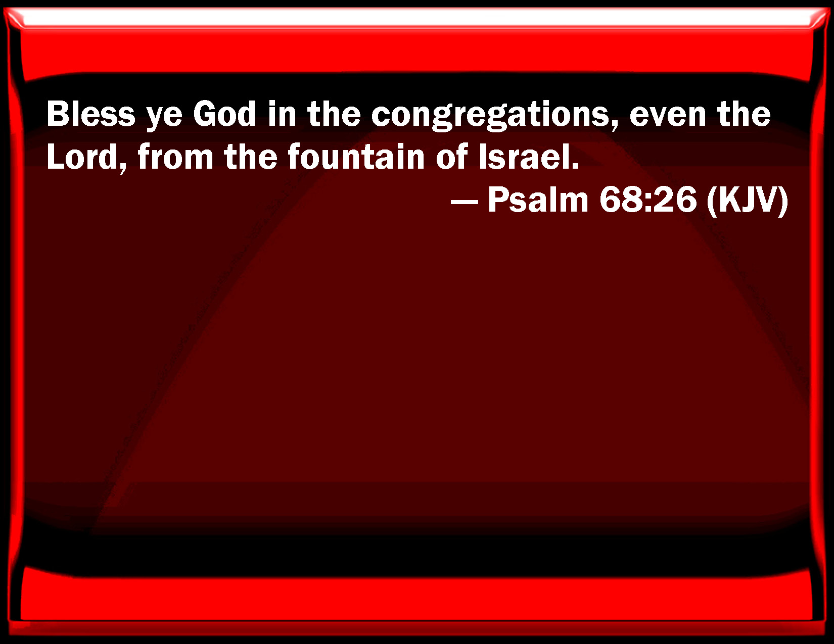 Psalm 68 26 Bless You God In The Congregations Even The Lord From The Psalm 68 26 Bless You God In The Congregations Even The Lord From The