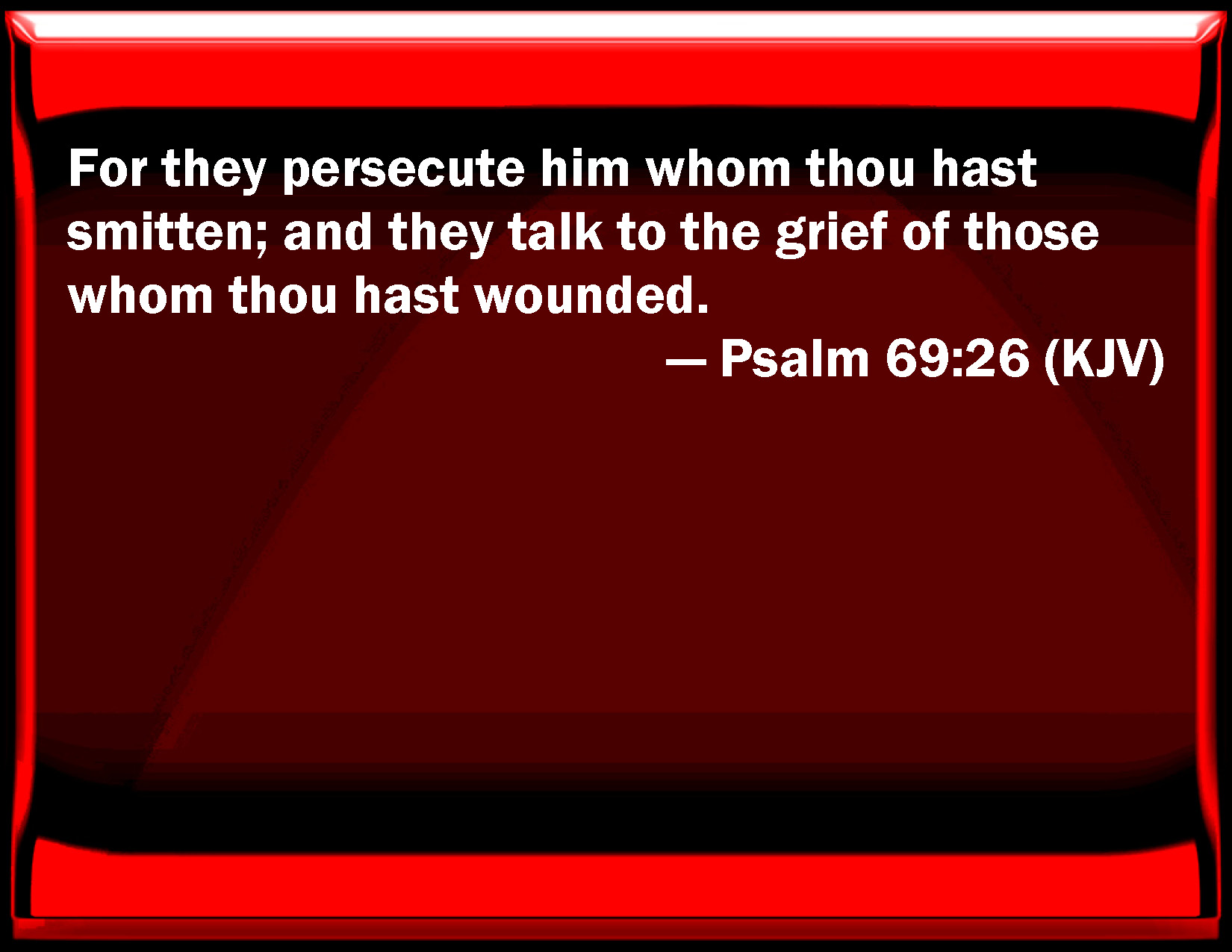 Psalm 69 26 For They Persecute Him Whom You Have Smitten And They Talk Psalm 69 26 For They Persecute Him Whom You Have Smitten And They Talk