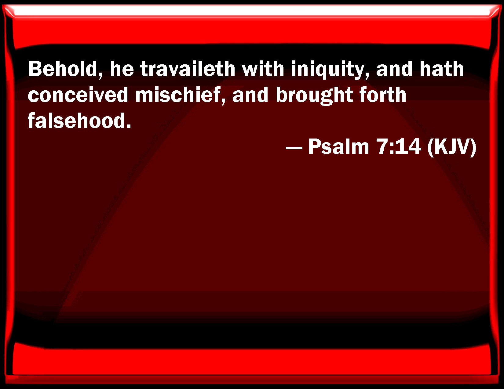 Psalm 7 14 Behold He Travails With Iniquity And Has Conceived