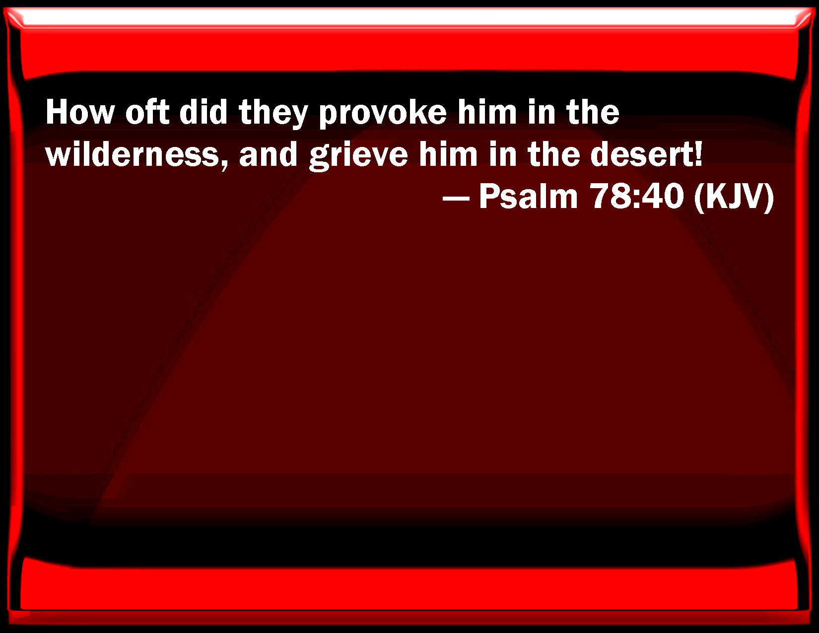 Psalm 78 40 How Oft Did They Provoke Him In The Wilderness And Grieve Psalm 78 40 How Oft Did They Provoke Him In The Wilderness And Grieve