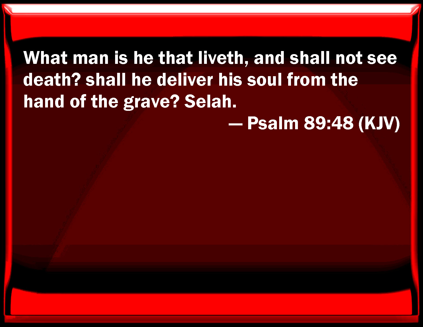 Psalm 89 48 What Man Is He That Lives And Shall Not See Death Shall