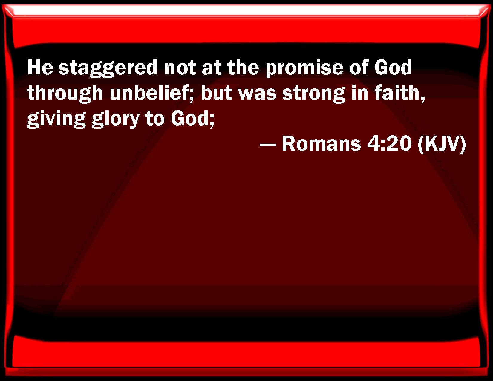 Romans 4 20 He Staggered Not At The Promise Of God Through Unbelief