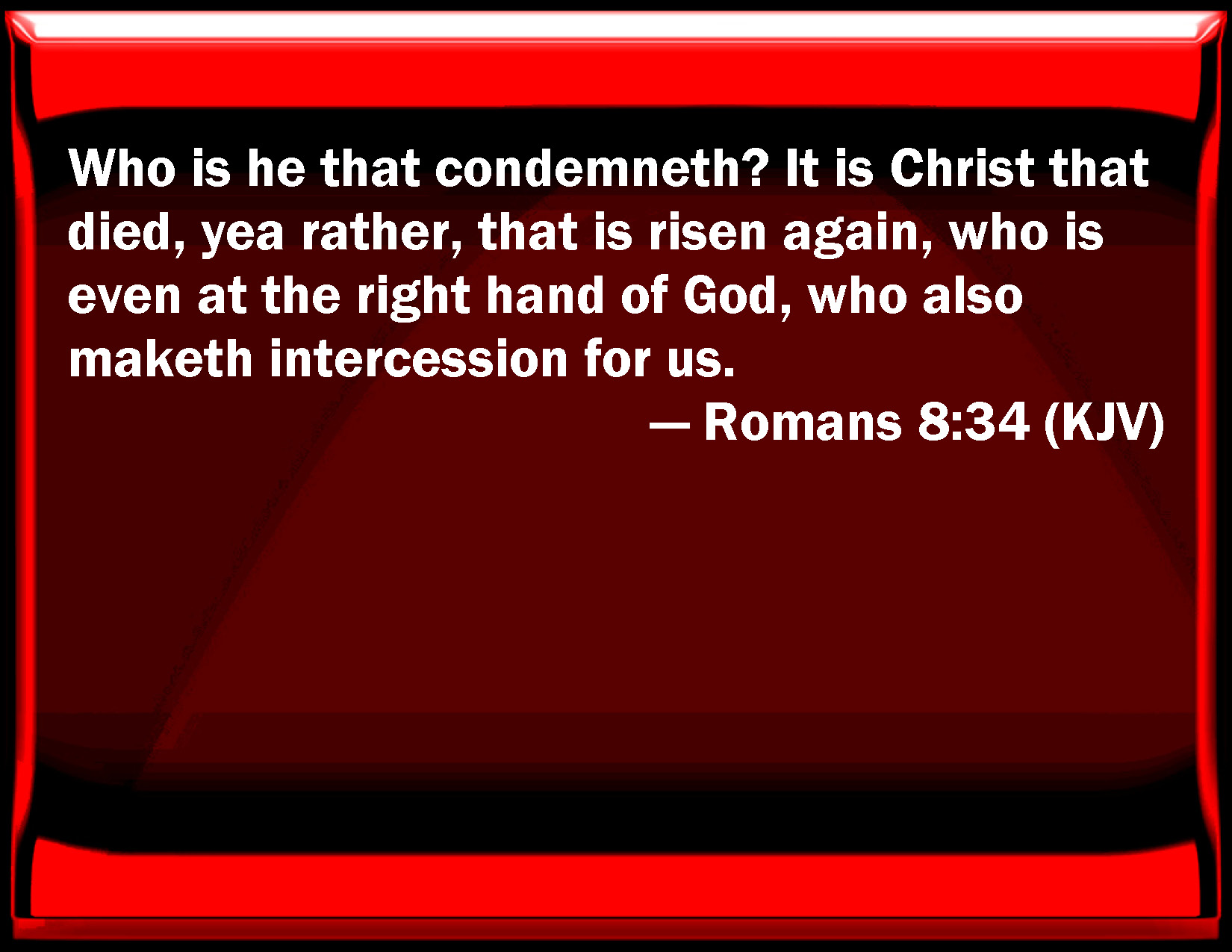 Romans 8 34 Who Is He That Comdemns It Is Christ That Died Yes Rather