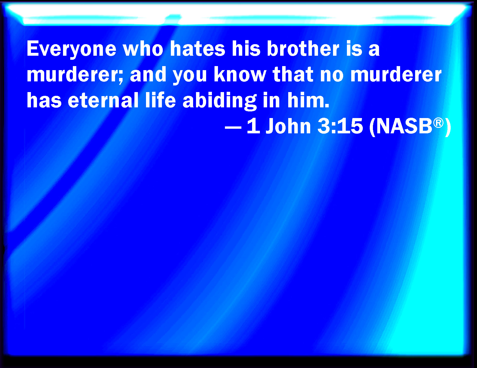 1 John 3 15 Whoever Hates His Brother Is A Murderer And You Know That