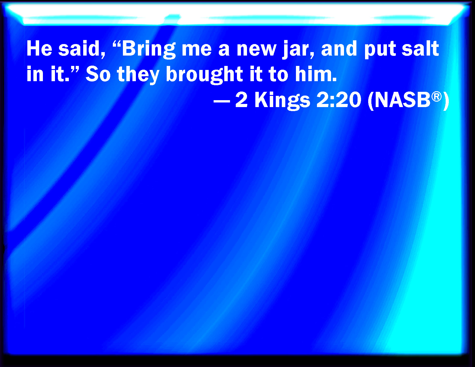 2 Kings 2 20 And He Said Bring Me A New Cruse And Put Salt Therein