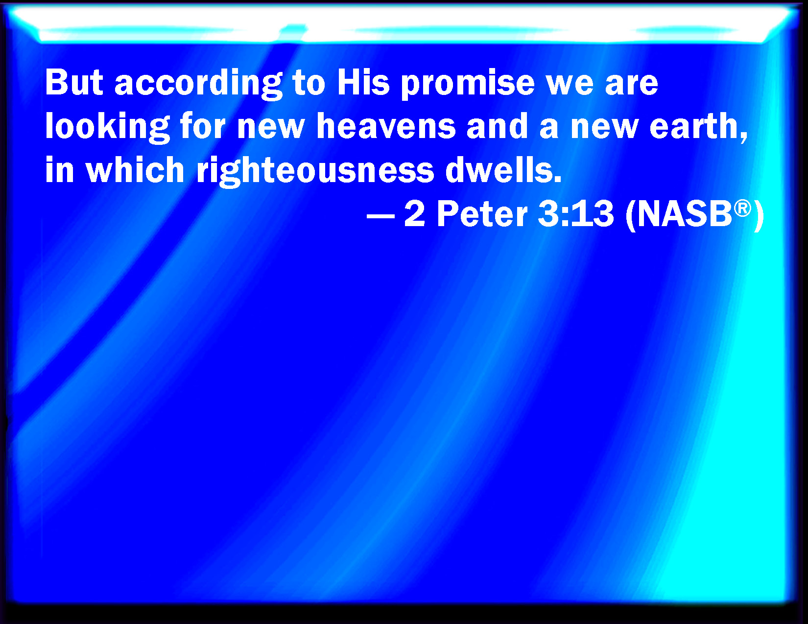 2 Peter 3 13 Nevertheless We According To His Promise Look For New