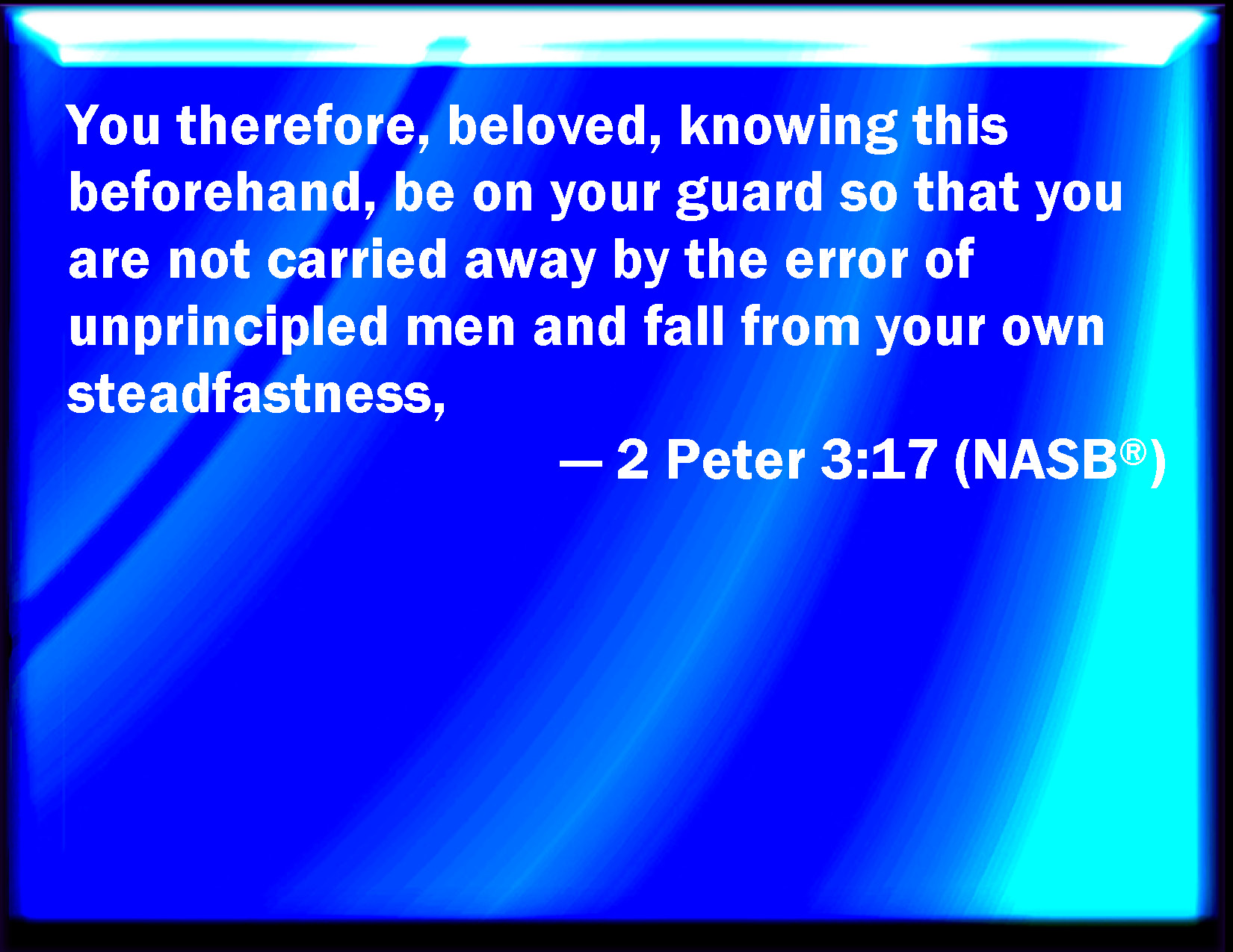 2 Peter 3 17 You Therefore Beloved Seeing You Know These Things