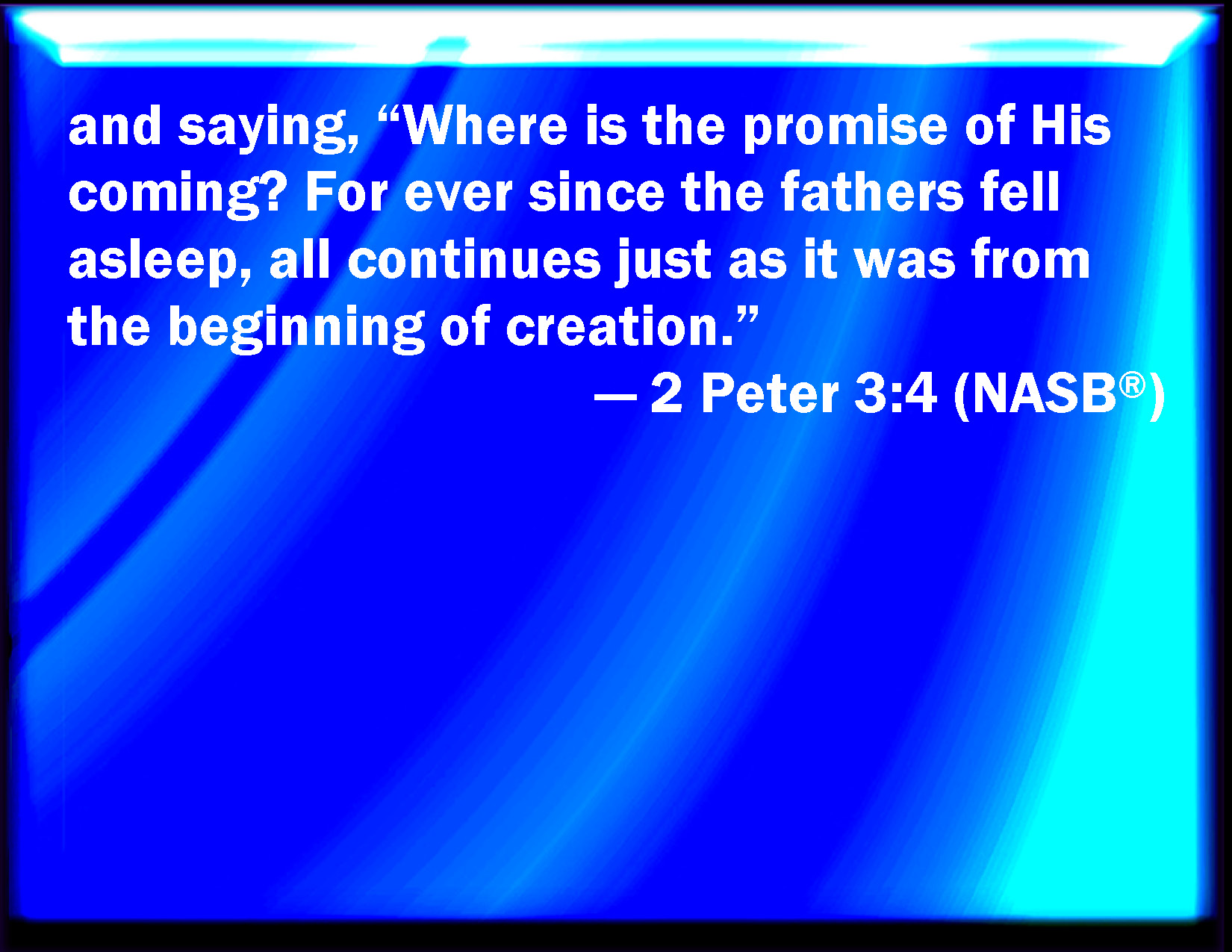 2 Peter 3 4 And Saying Where Is The Promise Of His Coming For Since