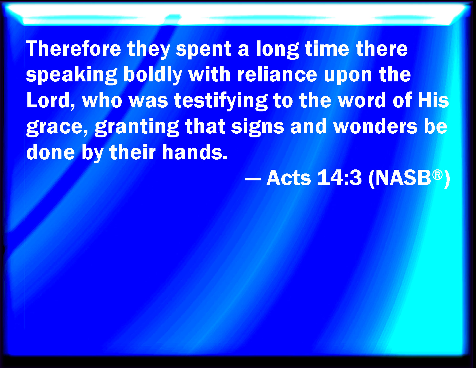 Acts 14 3 Long Time Therefore Stayed They Speaking Boldly In The Lord Acts 14 3 Long Time Therefore Stayed They Speaking Boldly In The Lord