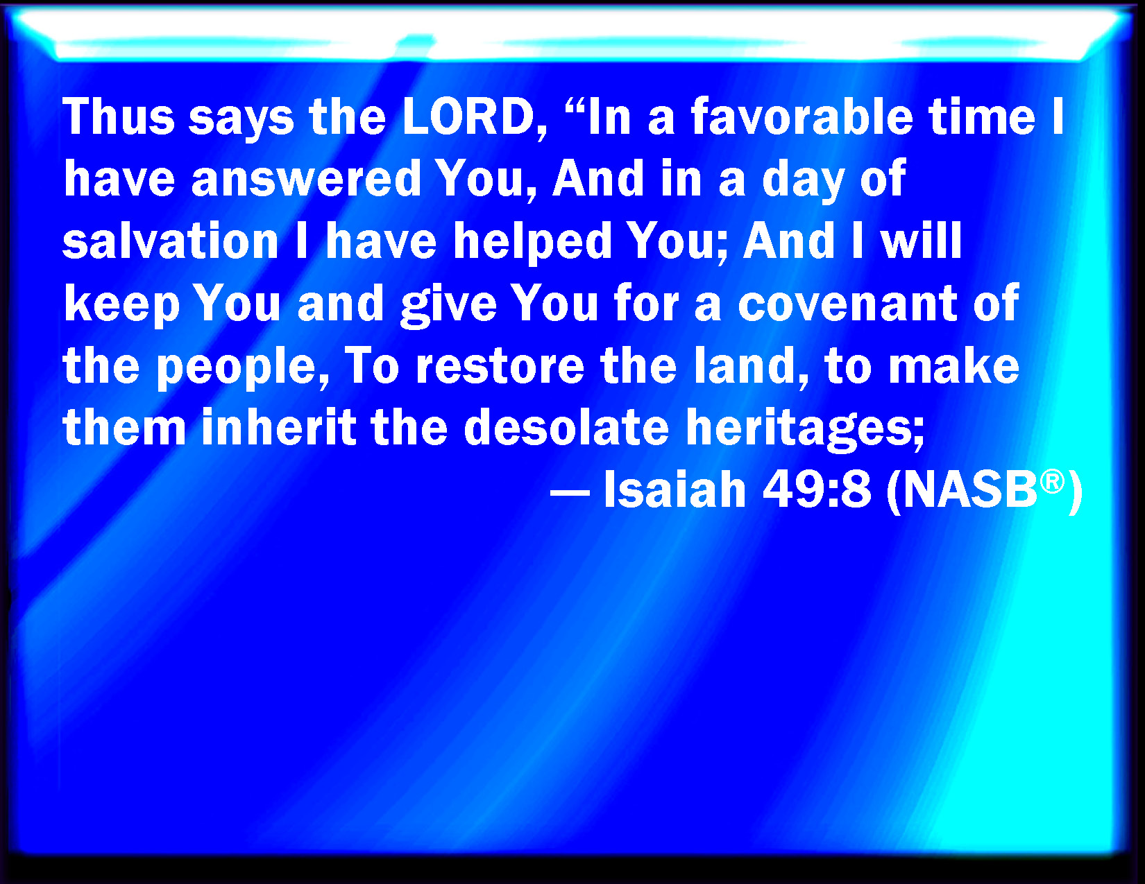 Isaiah 49 8 Thus Said The LORD In An Acceptable Time Have I Heard You Isaiah 49 8 Thus Said The LORD In An Acceptable Time Have I Heard You