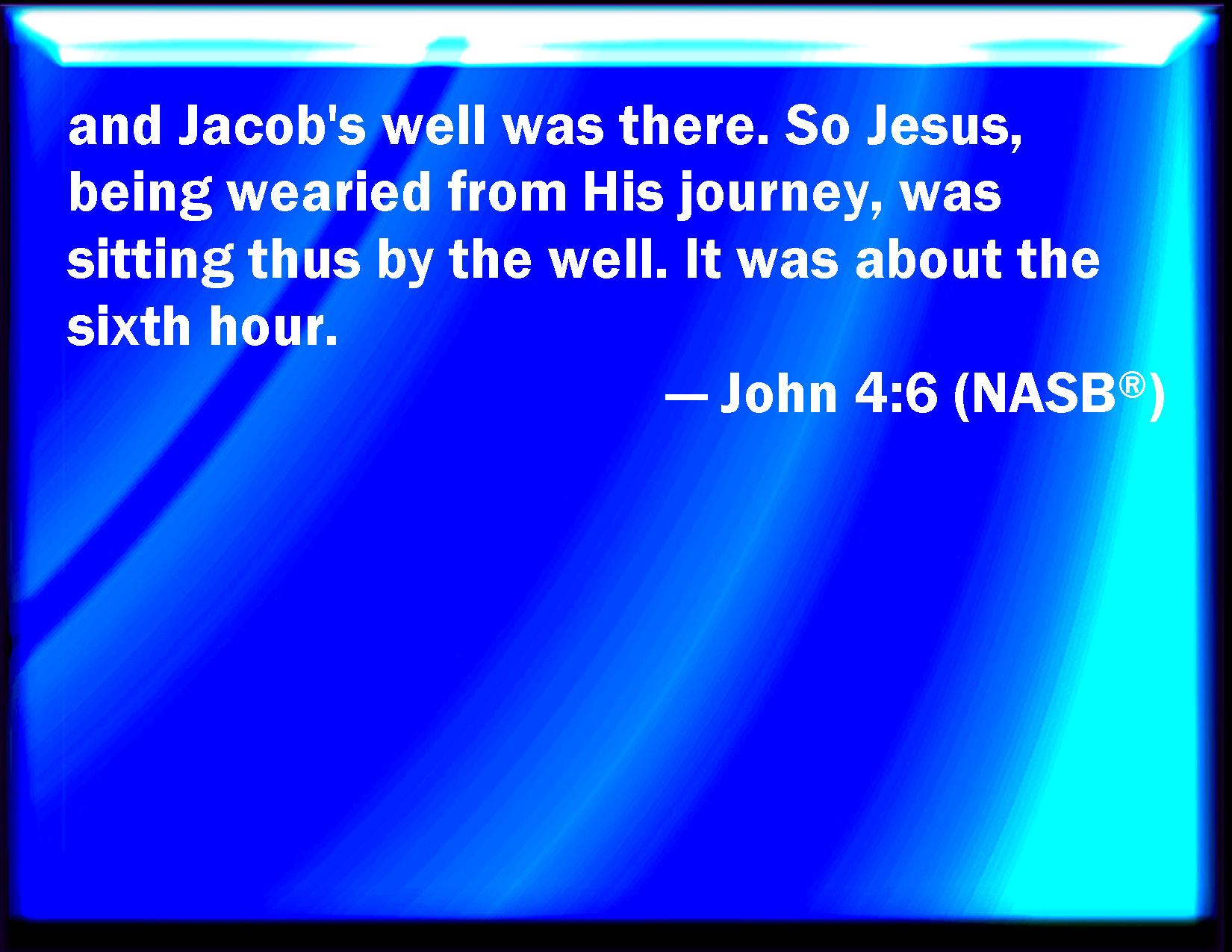 John 4 6 Now Jacob s Well Was There Jesus Therefore Being Wearied