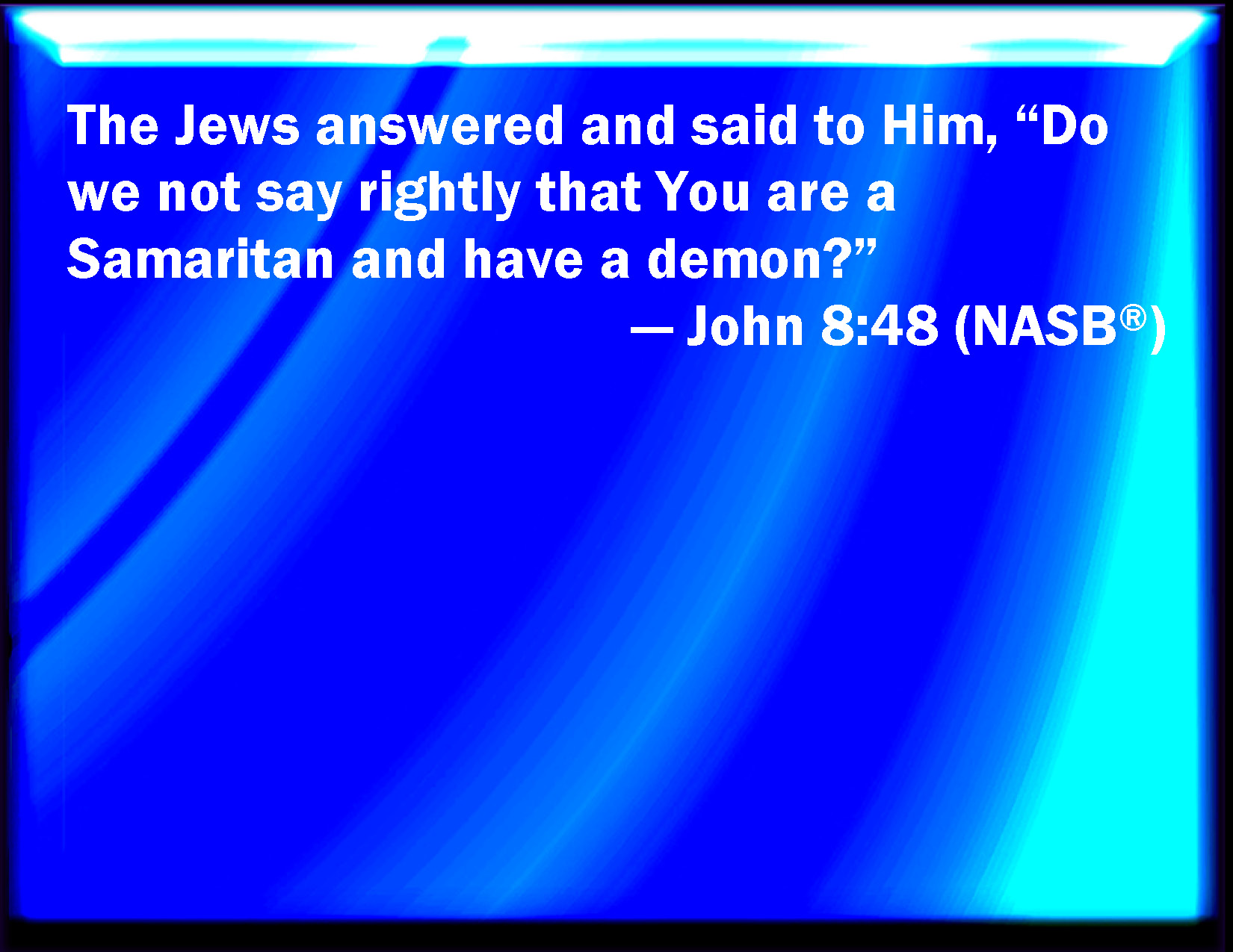 John 8 48 Then Answered The Jews And Said To Him Say We Not Well That John 8 48 Then Answered The Jews And Said To Him Say We Not Well That
