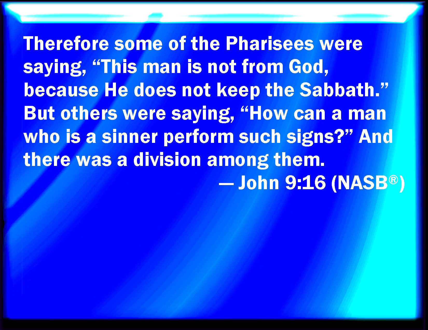 John 9 16 Therefore Said Some Of The Pharisees This Man Is Not Of God