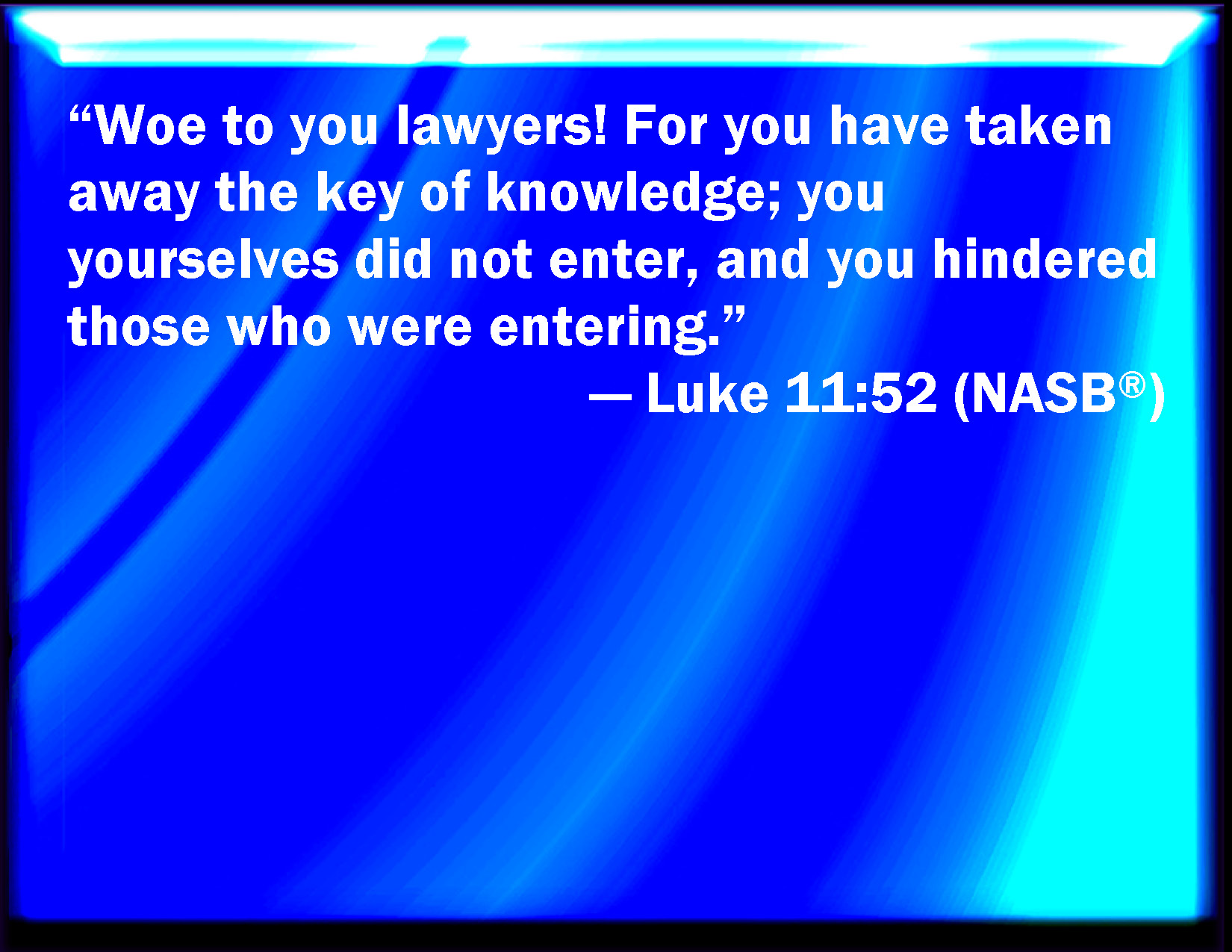 Luke 11 52 Woe To You Lawyers For You Have Taken Away The Key Of
