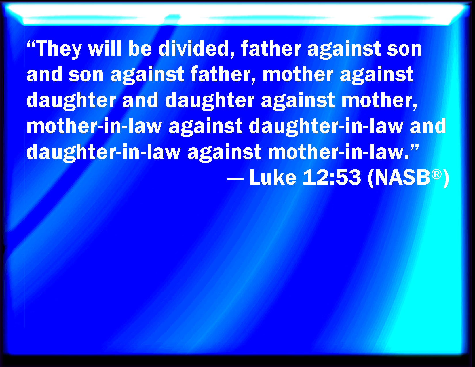 Luke 12 53 The Father Shall Be Divided Against The Son And The Son
