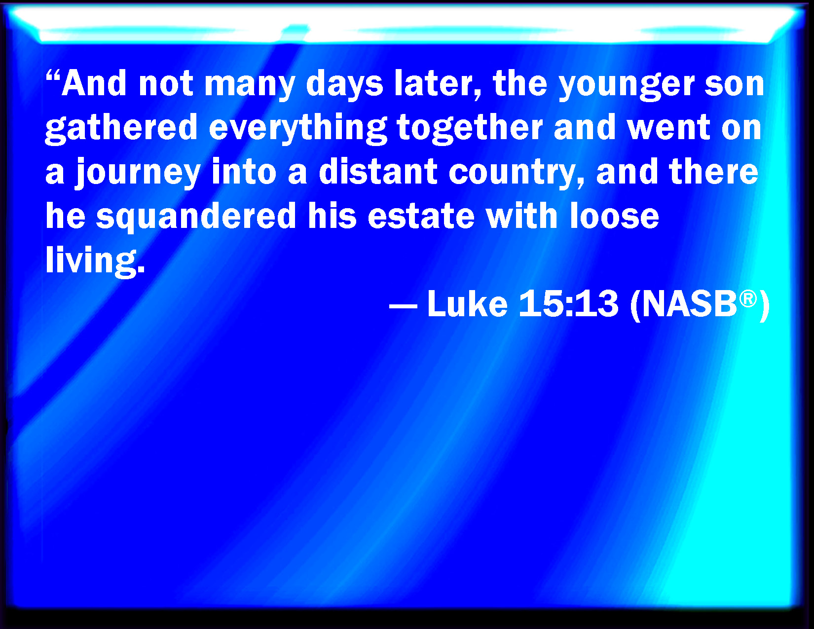 Luke 15 13 And Not Many Days After The Younger Son Gathered All