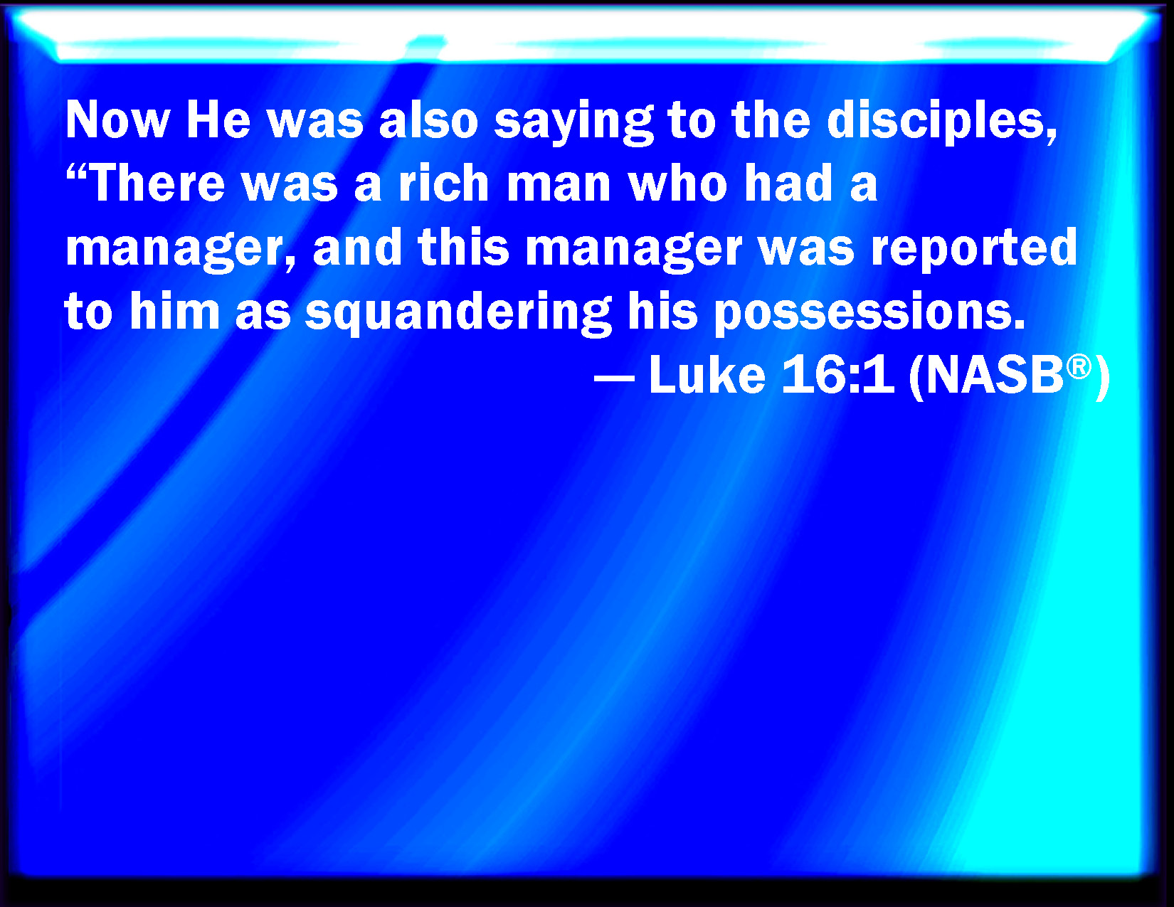 Luke 16 1 And He Said Also To His Disciples There Was A Certain Rich