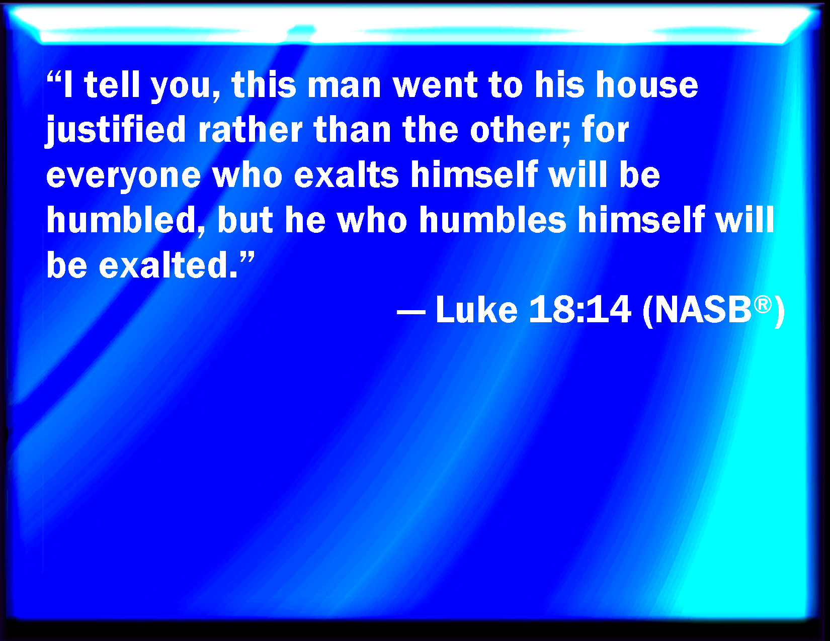 Luke 18 14 I Tell You This Man Went Down To His House Justified Rather