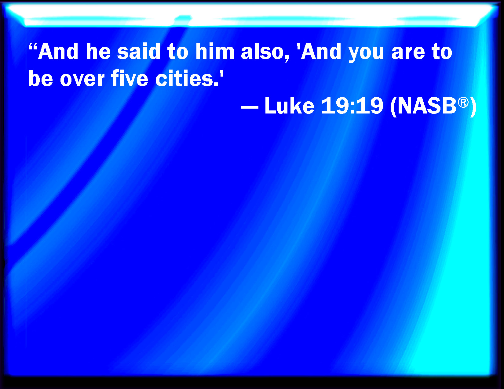 Luke 19 19 And He Said Likewise To Him Be You Also Over Five Cities 