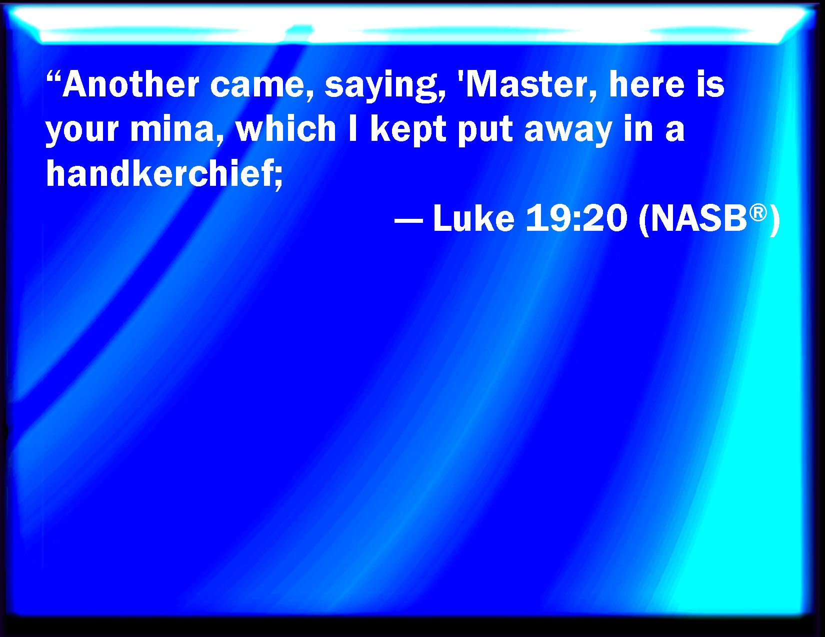 Luke 19 20 And Another Came Saying Lord Behold Here Is Your Pound Luke 19 20 And Another Came Saying Lord Behold Here Is Your Pound