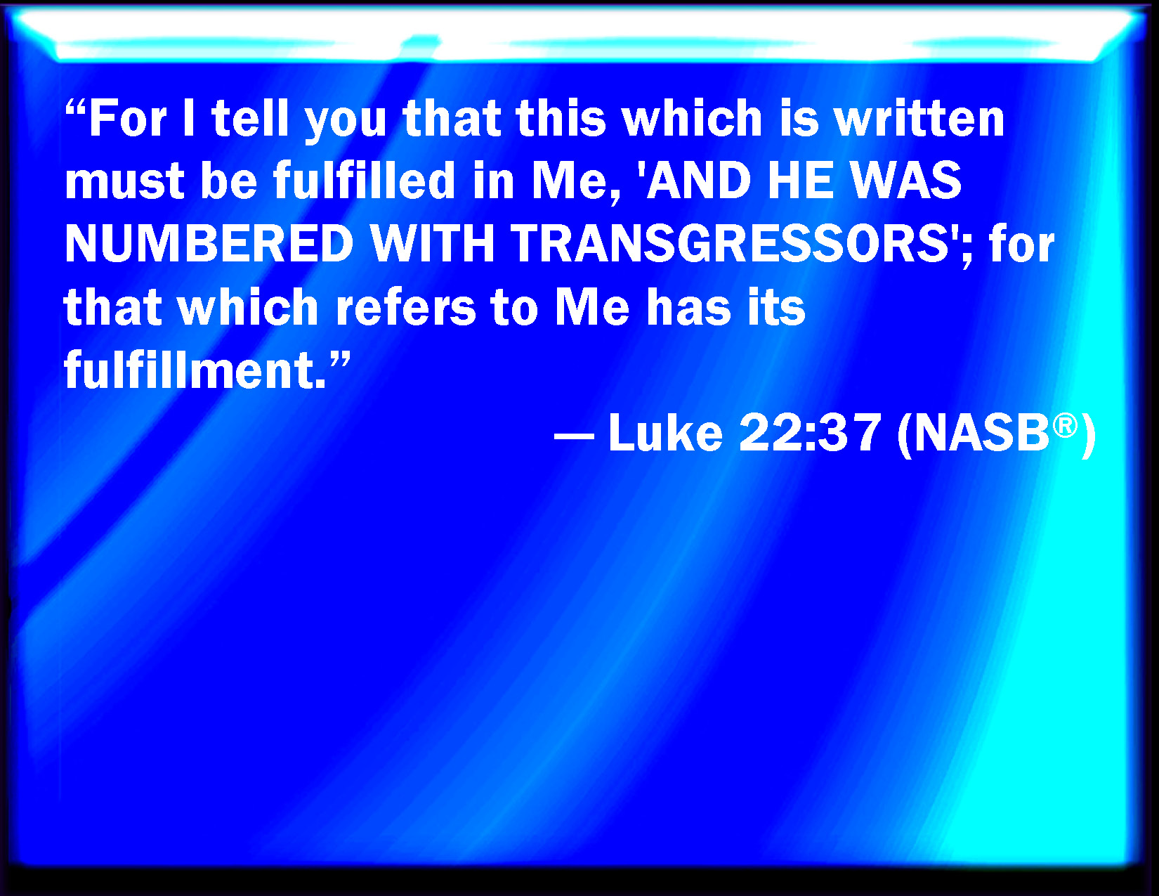 Luke 22 37 For I Say To You That This That Is Written Must Yet Be