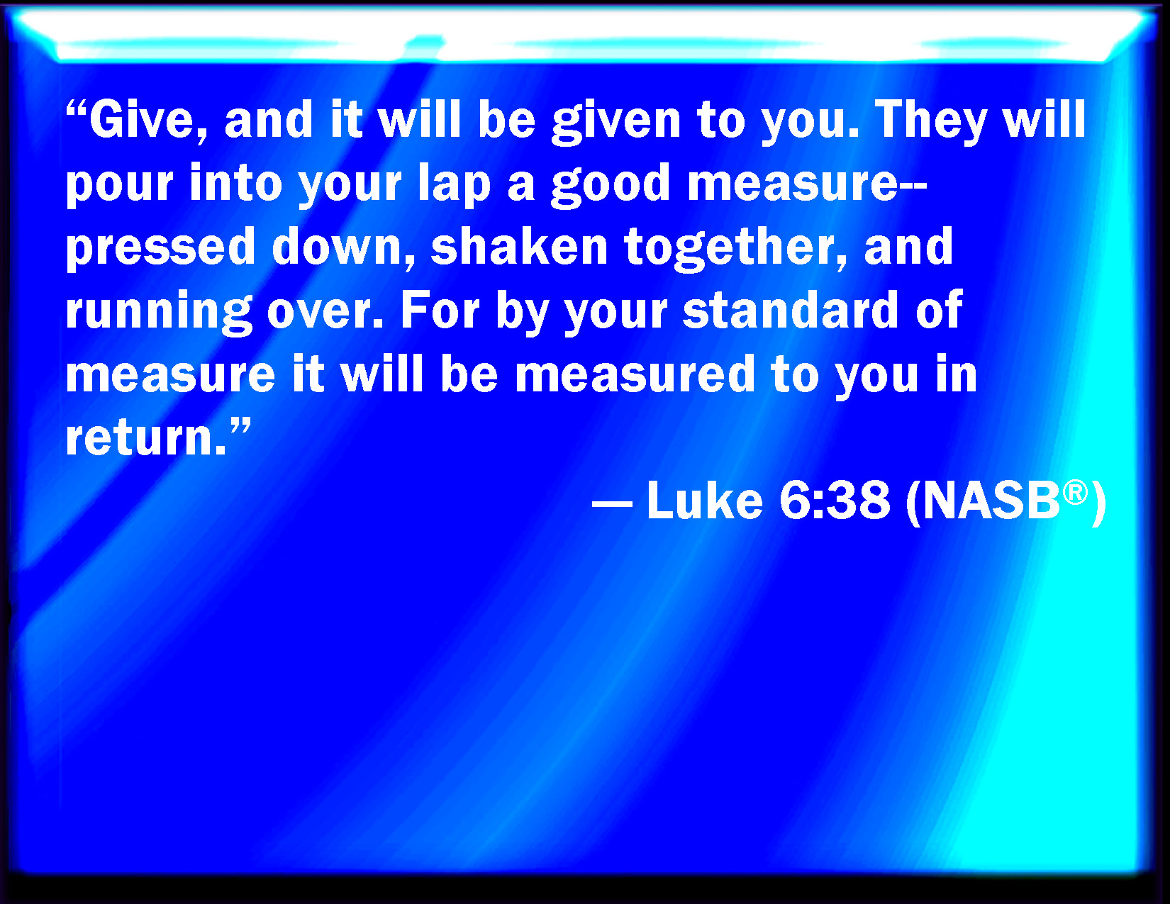 Luke 6 38 Give And It Shall Be Given To You Good Measure Pressed