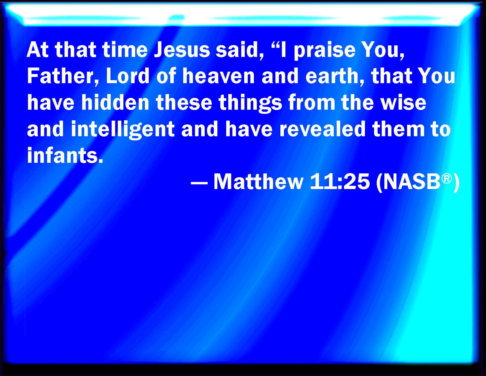Matthew 11 25 At That Time Jesus Answered And Said I Thank You O