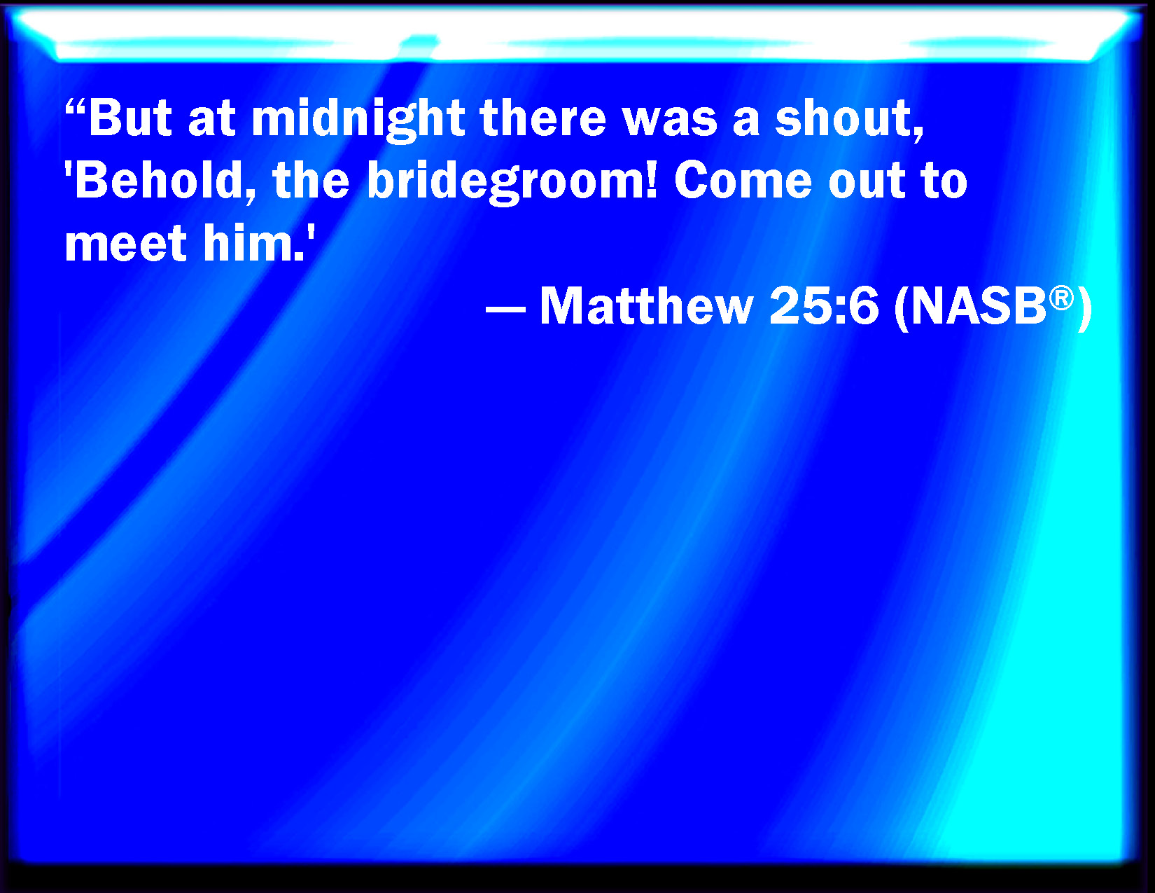 Matthew 25 6 And At Midnight There Was A Cry Made Behold The