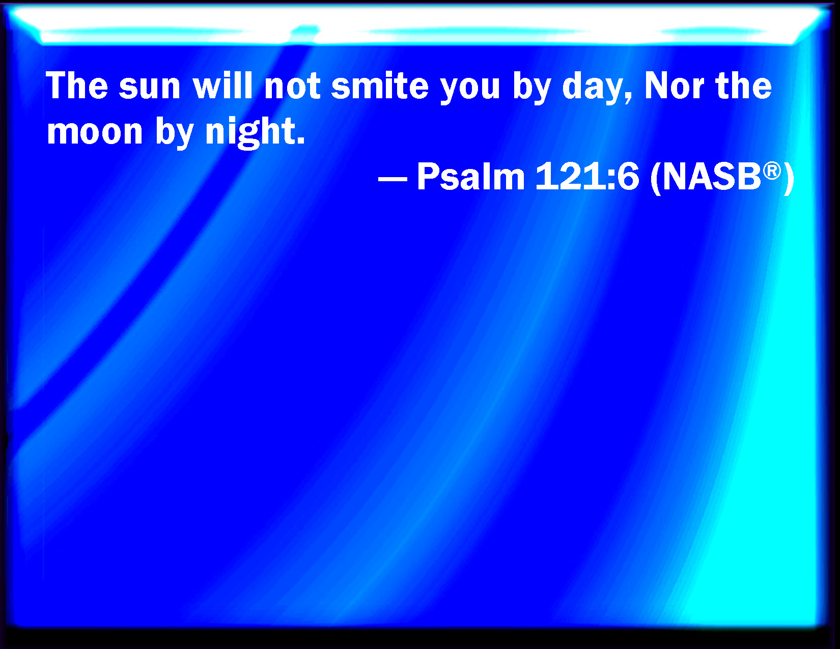 Psalm 121 6 The Sun Shall Not Smite You By Day Nor The Moon By Night Psalm 121 6 The Sun Shall Not Smite You By Day Nor The Moon By Night