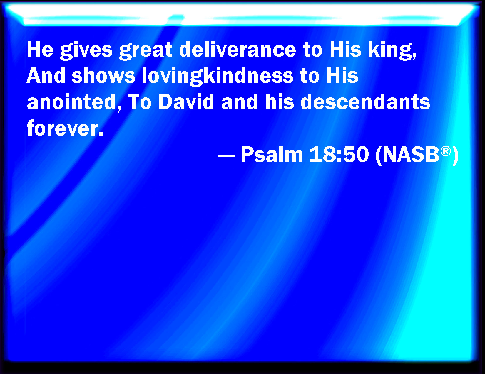 Psalm 18 50 Great Deliverance Gives He To His King And Shows Mercy To