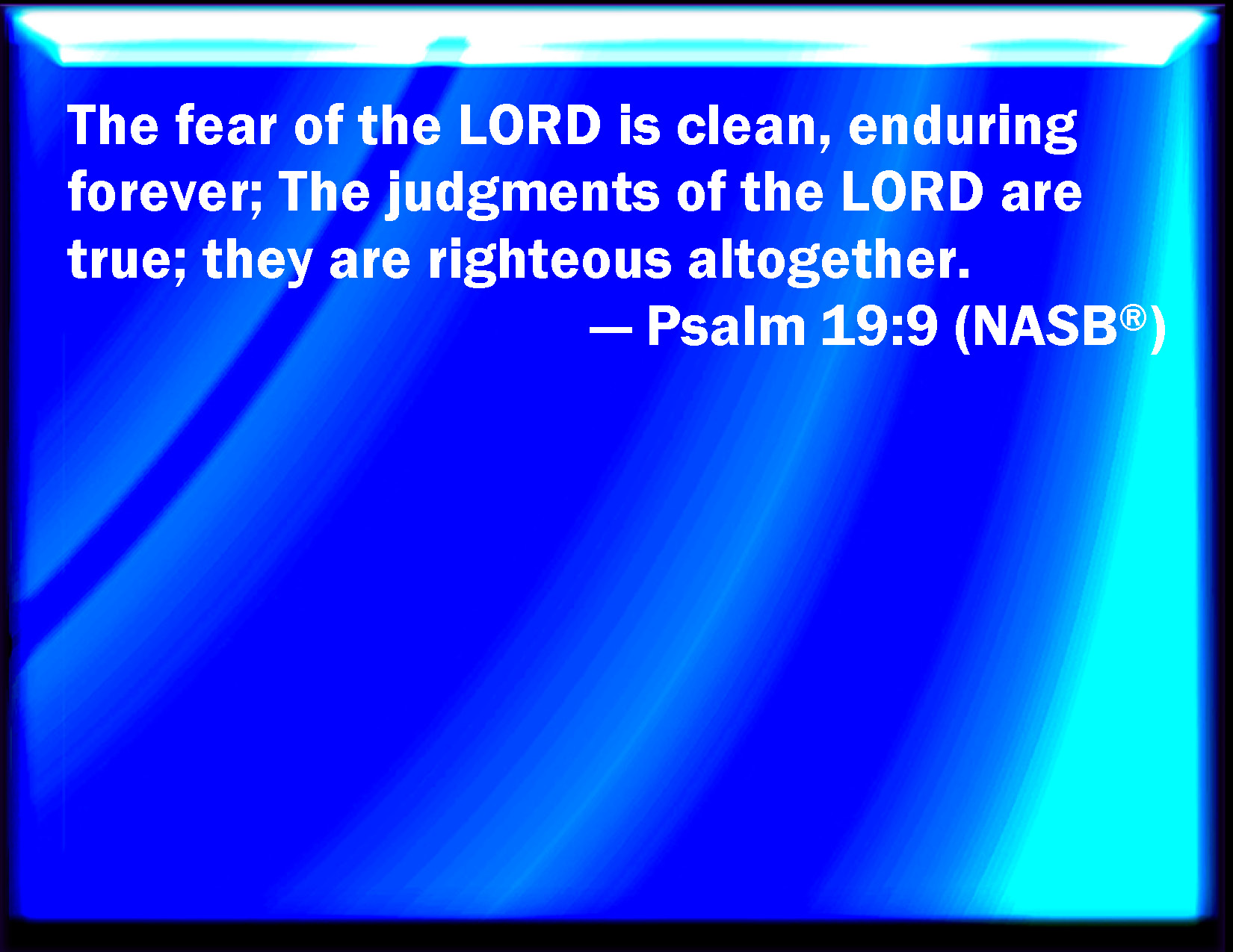 Psalm 19 9 The Fear Of The LORD Is Clean Enduring For Ever The