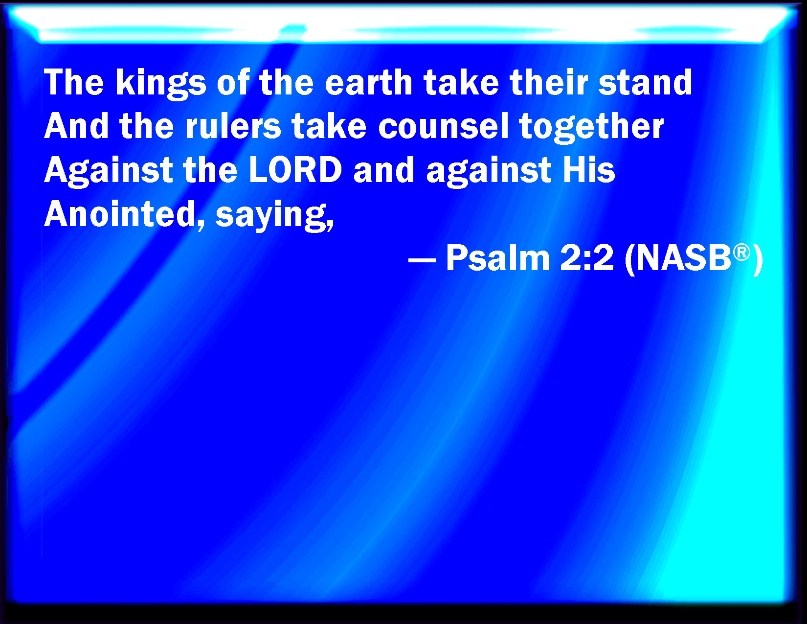 Psalm 2 2 The Kings Of The Earth Set Themselves And The Rulers Take