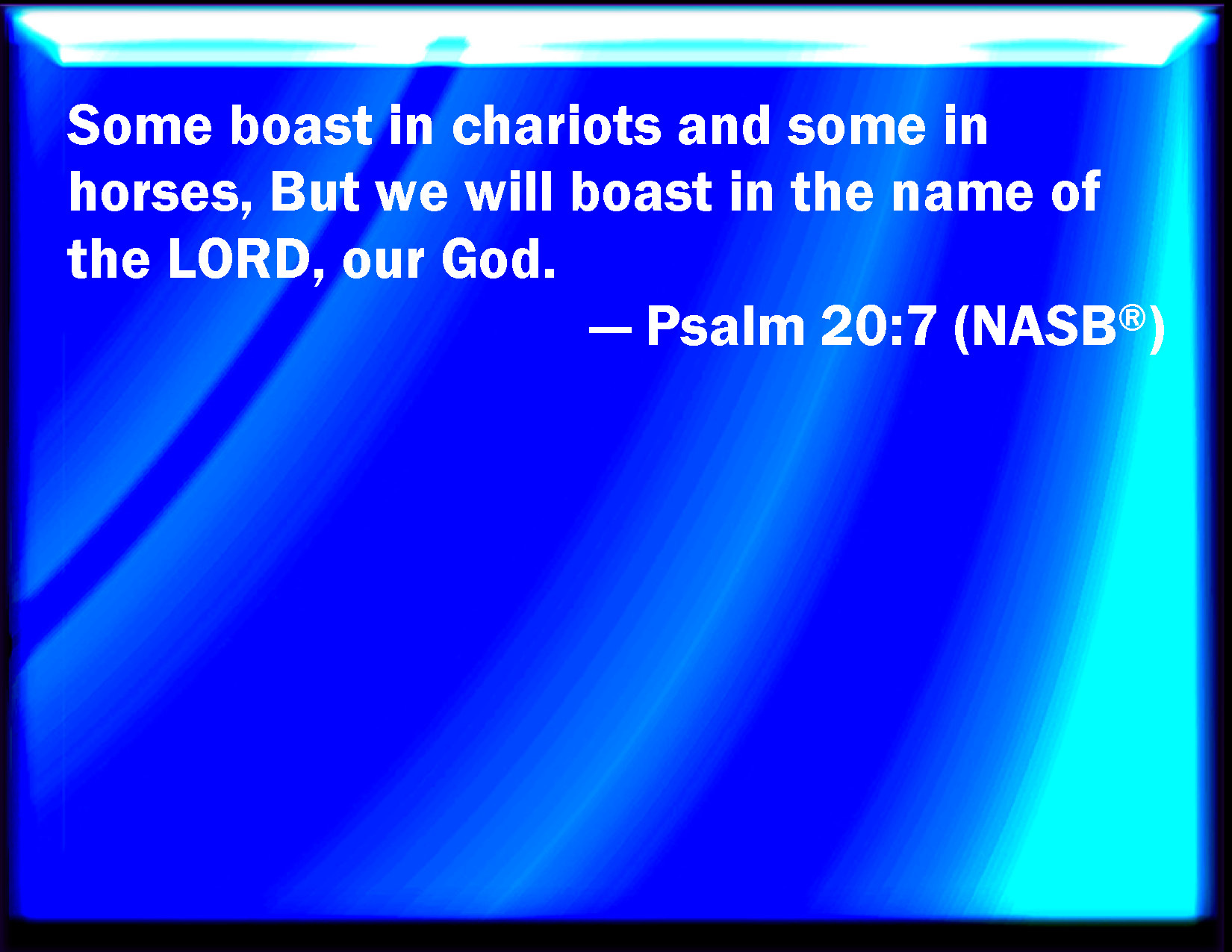 Psalm 20 7 Some Trust In Chariots And Some In Horses But We Will Psalm 20 7 Some Trust In Chariots And Some In Horses But We Will