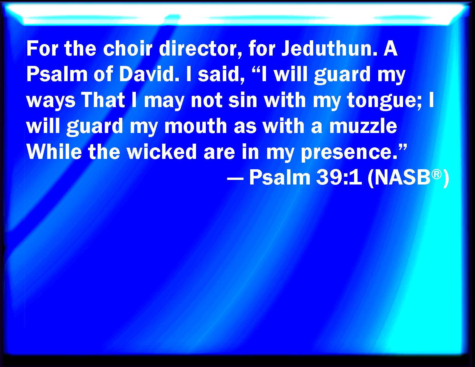 Psalm 39 1 I Said I Will Take Heed To My Ways That I Sin Not With My
