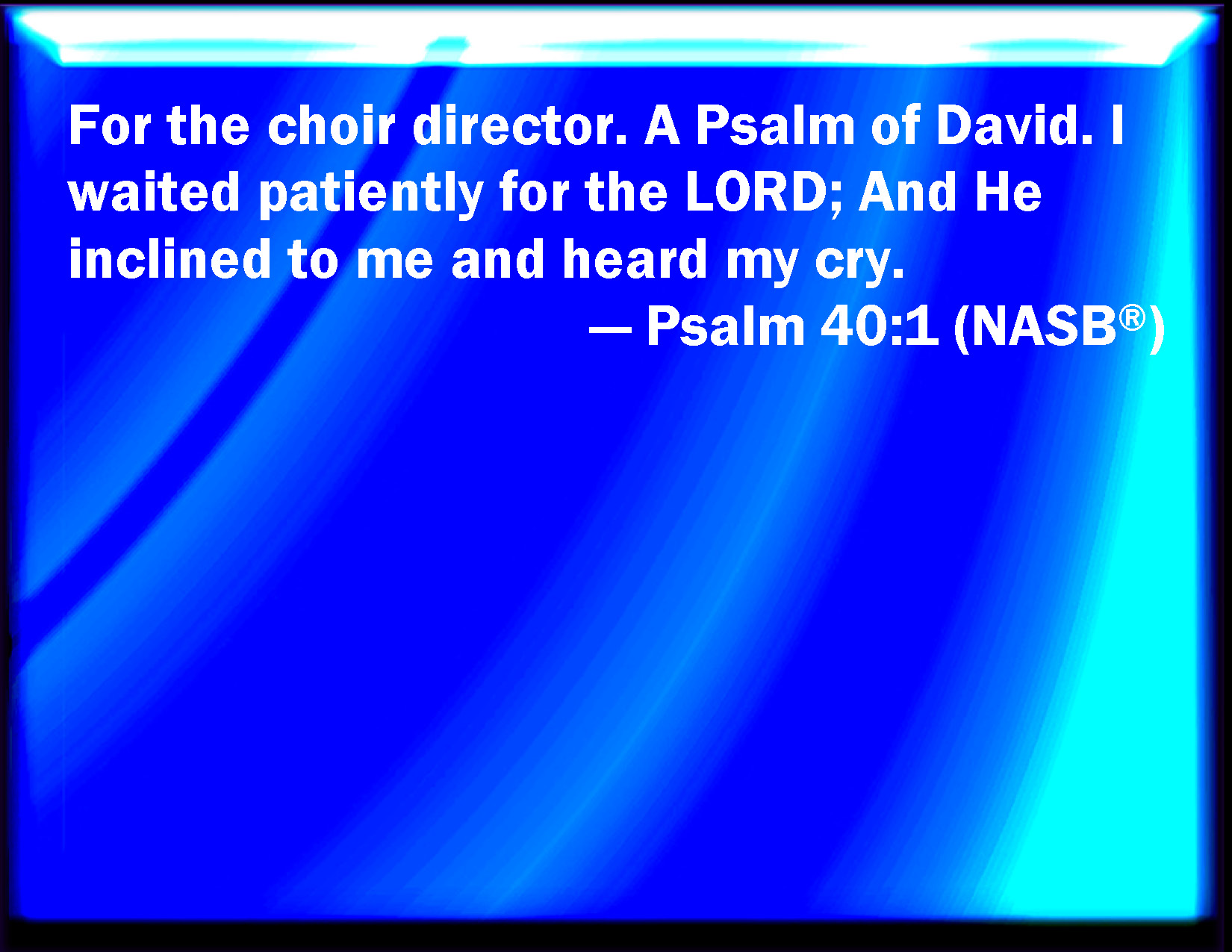 Psalm 40 1 I Waited Patiently For The LORD And He Inclined To Me And