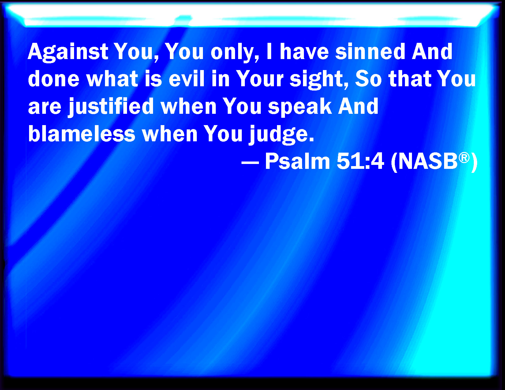 Psalm 51 4 Against You You Only Have I Sinned And Done This Evil In