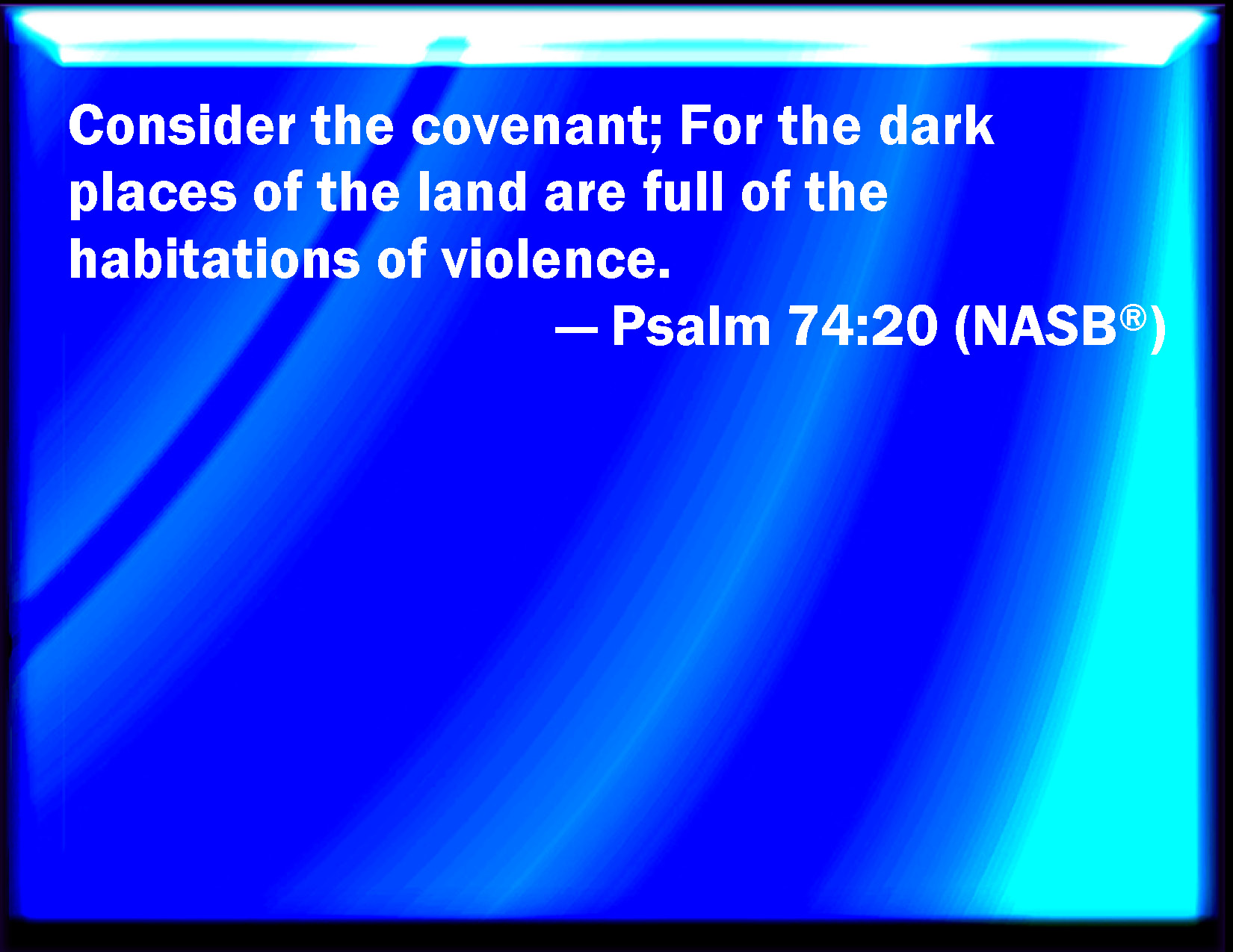 Psalm 74 20 Have Respect To The Covenant For The Dark Places Of The