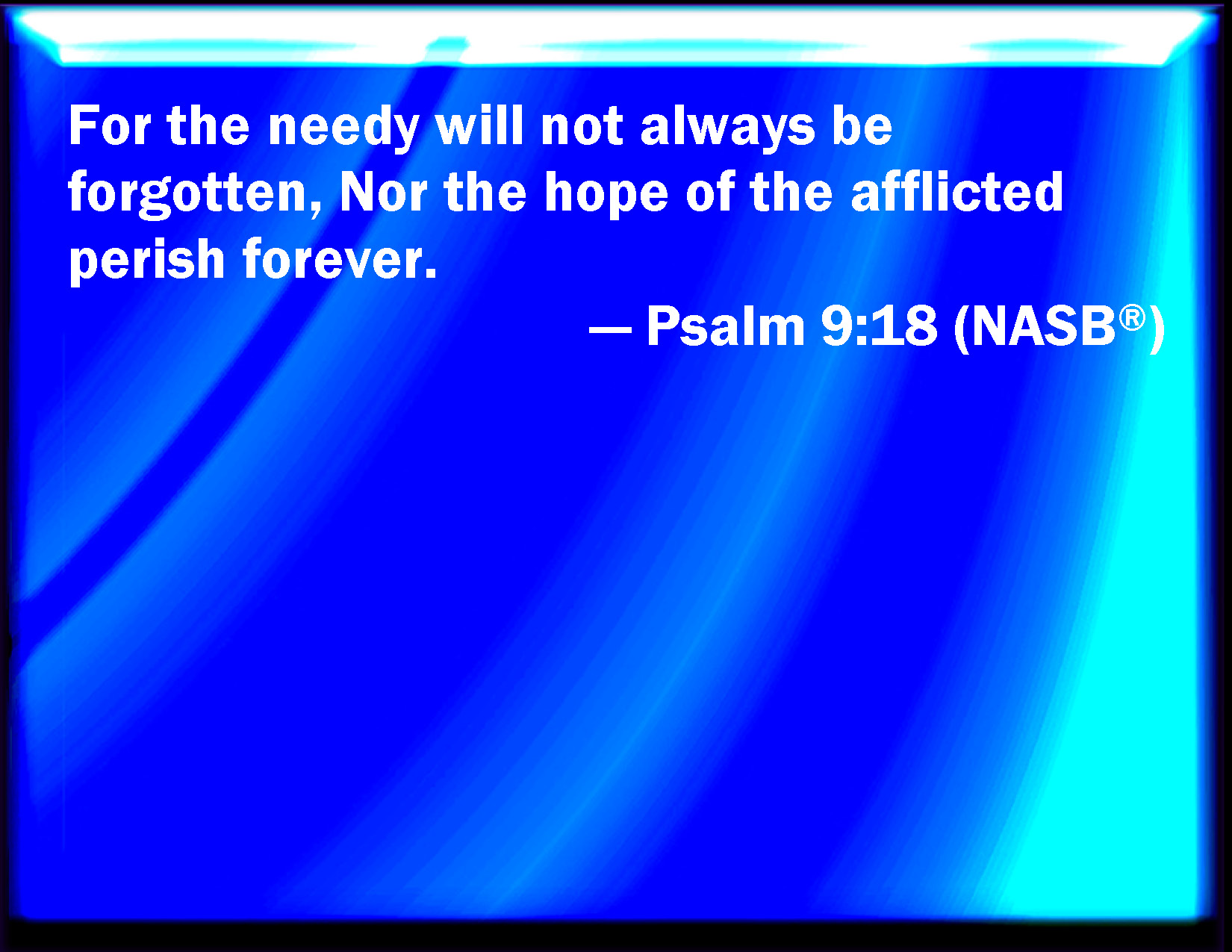 Psalm 9 18 For The Needy Shall Not Always Be Forgotten The Expectation Psalm 9 18 For The Needy Shall Not Always Be Forgotten The Expectation