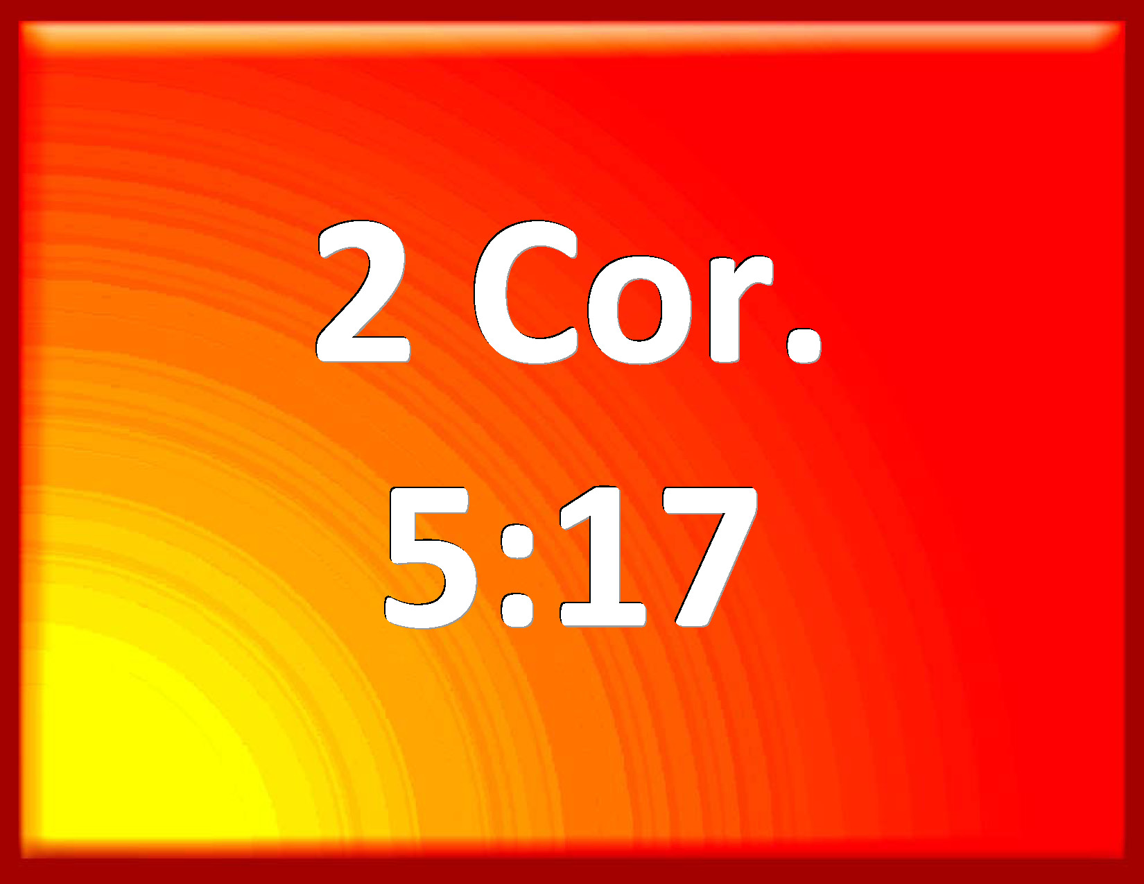 2 Corinthians 5 17 Therefore If Any Man Be In Christ He Is A New