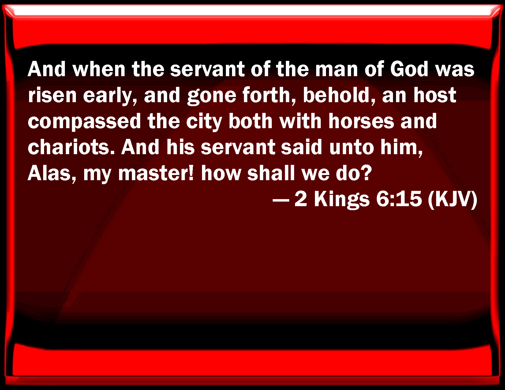 2 Kings 6 15 And When The Servant Of The Man Of God Was Risen Early 2 Kings 6 15 And When The Servant Of The Man Of God Was Risen Early