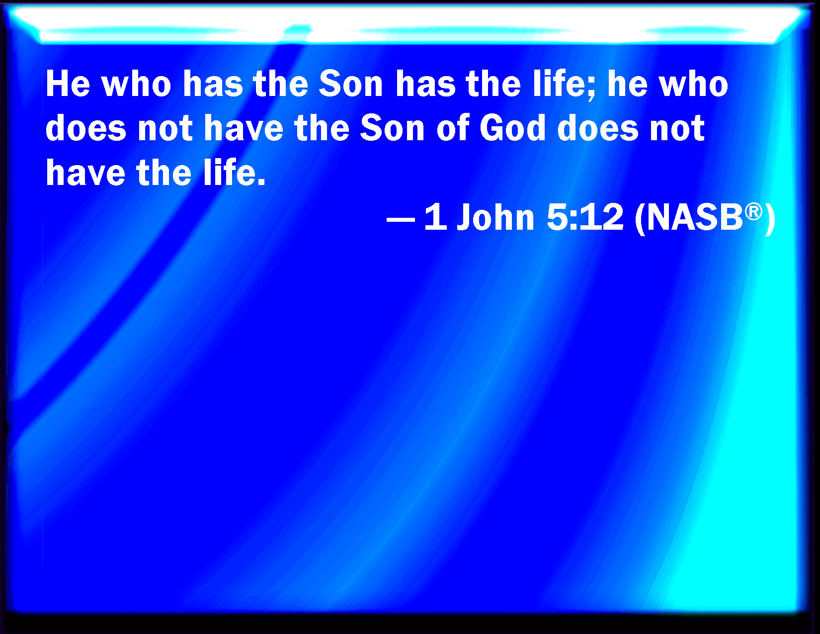 1 John 5 12 He That Has The Son Has Life And He That Has Not The Son