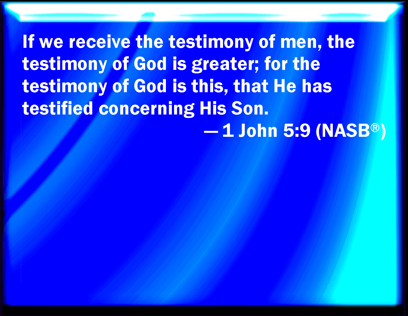 1 John 5 9 If We Receive The Witness Of Men The Witness Of God Is