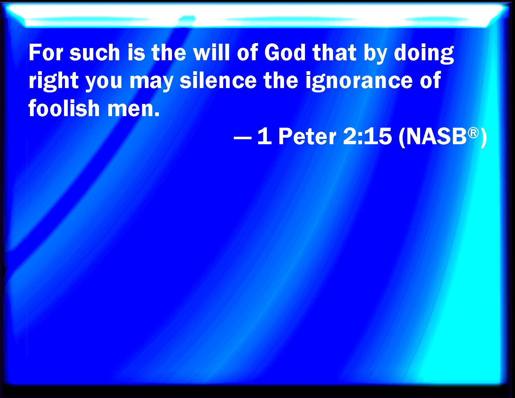 1 Peter 2 15 For So Is The Will Of God That With Well Doing You May