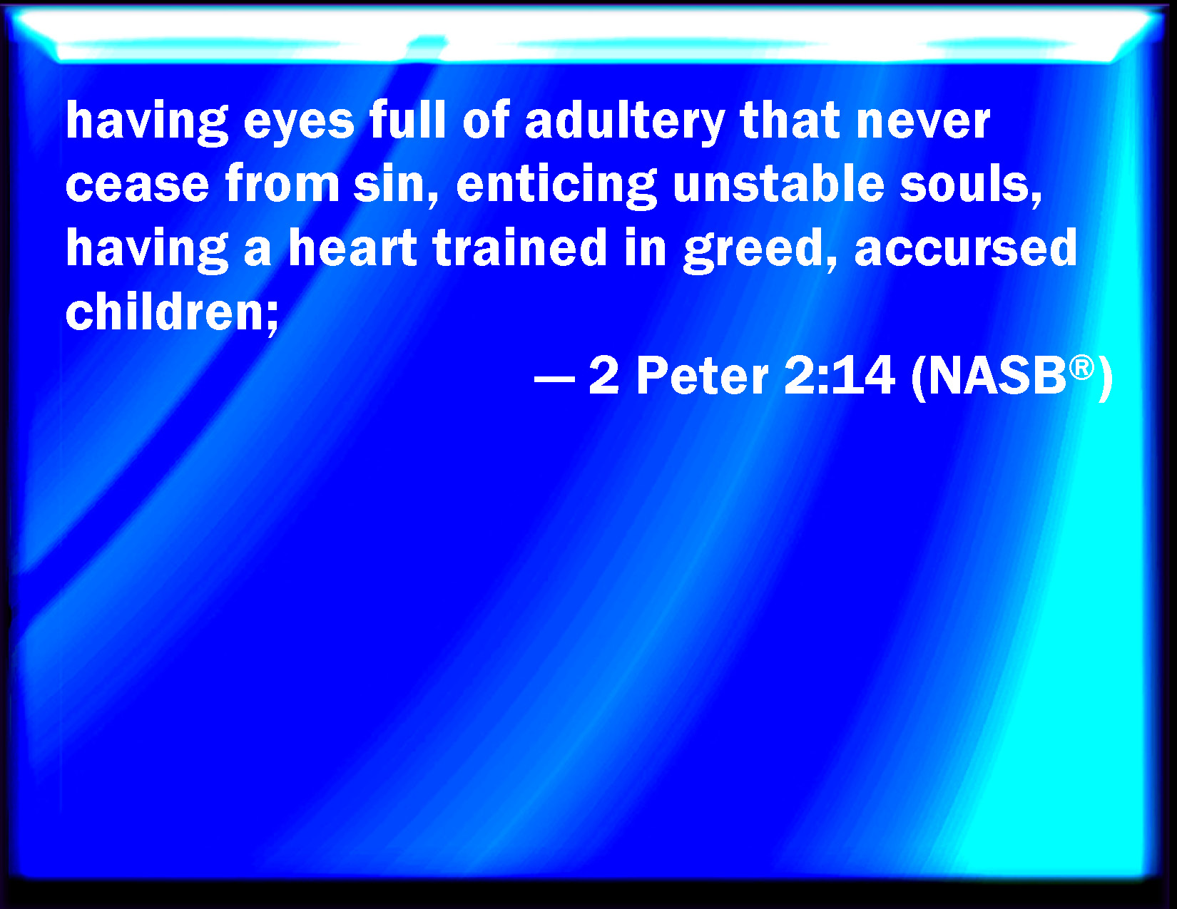 2 Peter 2 14 Having Eyes Full Of Adultery And That Cannot Cease From