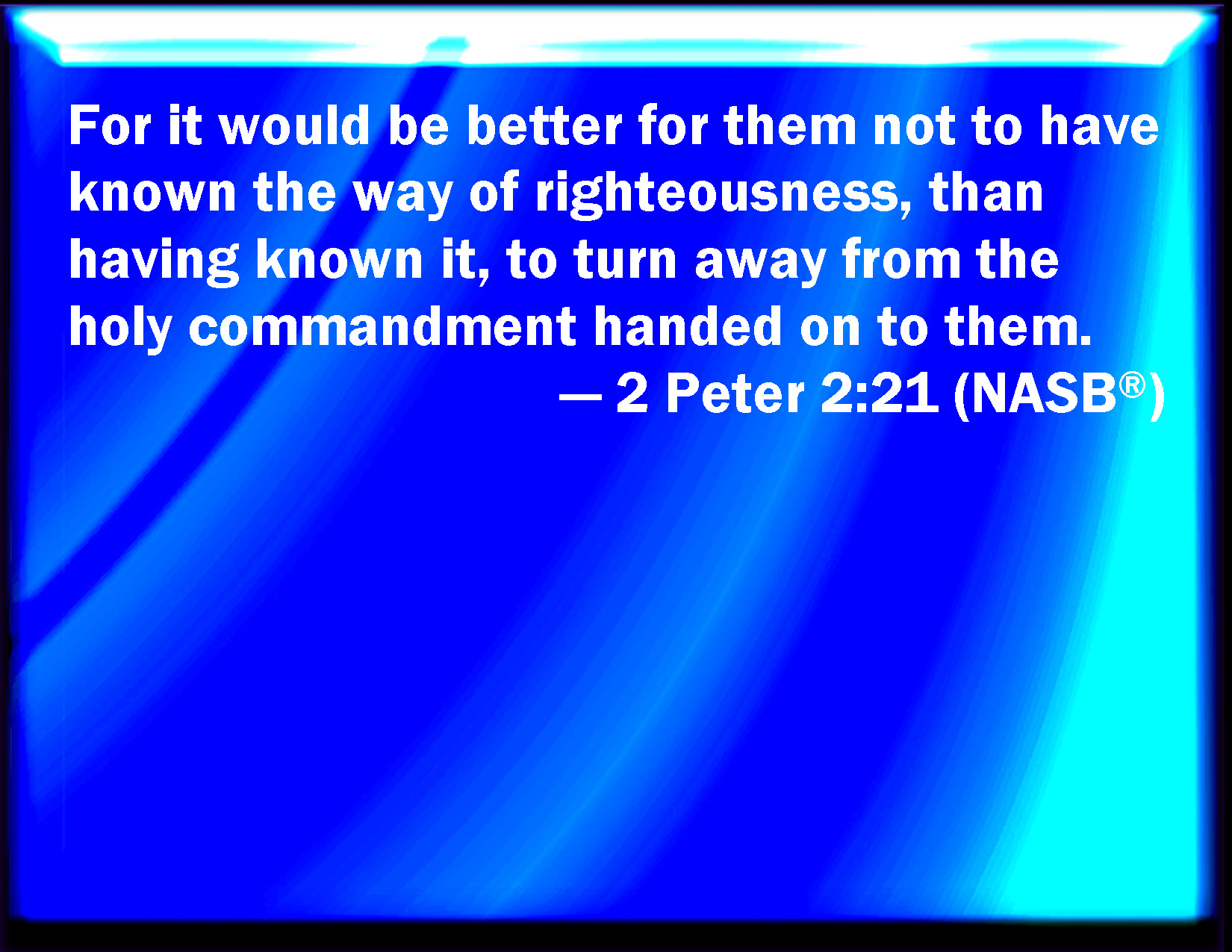 2 Peter 2 21 For It Had Been Better For Them Not To Have Known The Way