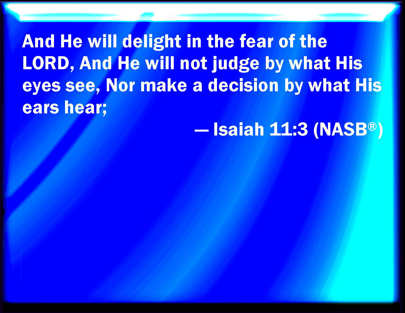 Isaiah 11 3 And Shall Make Him Of Quick Understanding In The Fear Of