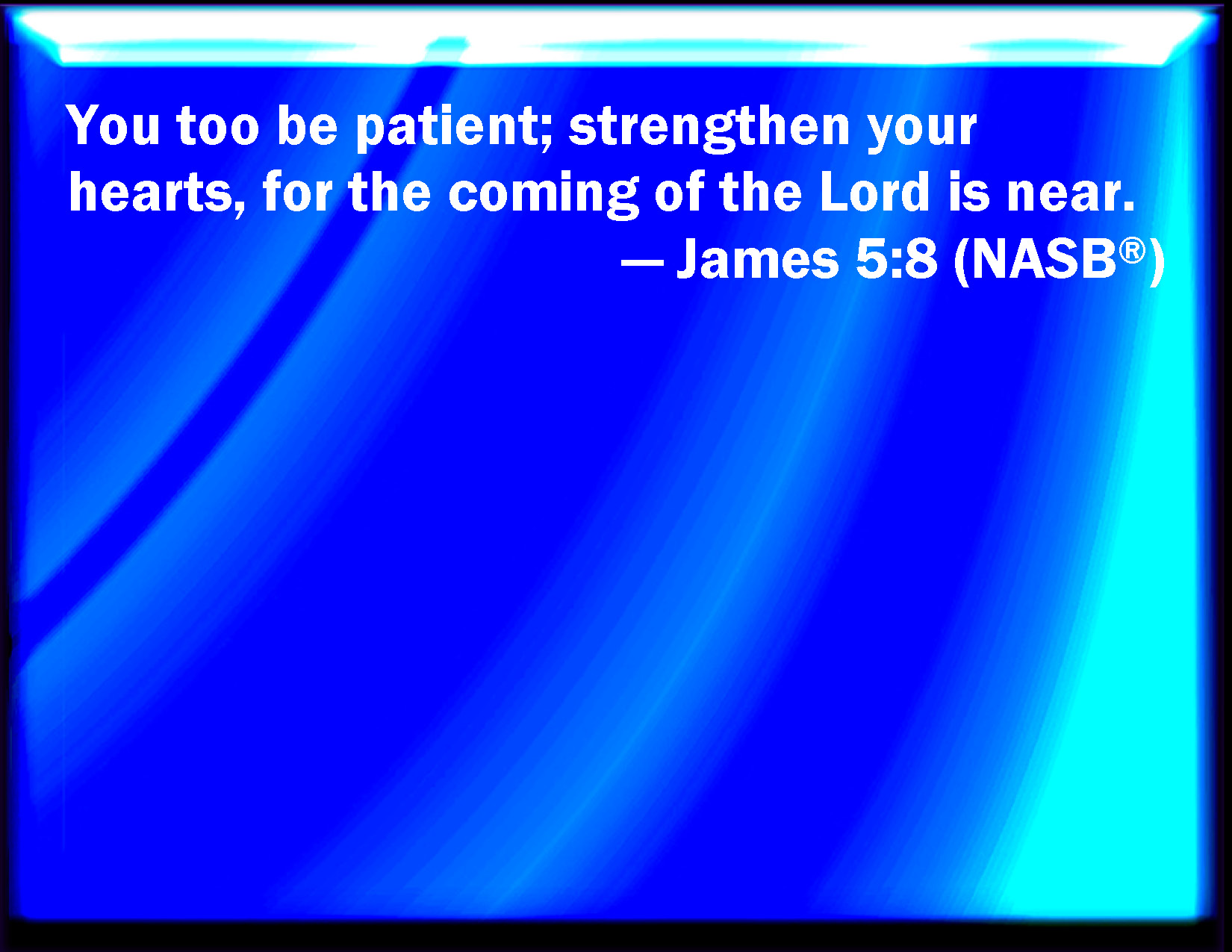 James 5 8 Be You Also Patient Establish Your Hearts For The Coming Of