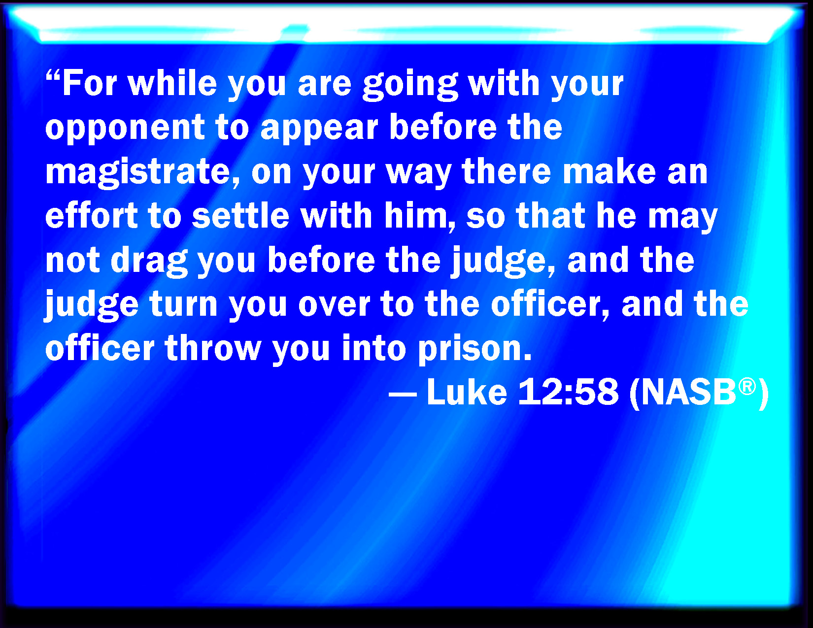 Luke 12 58 When You Go With Your Adversary To The Magistrate As You